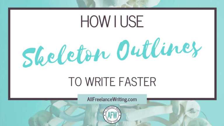 How To Use Skeleton Outlines To Write Faster – All Freelance Writing ...